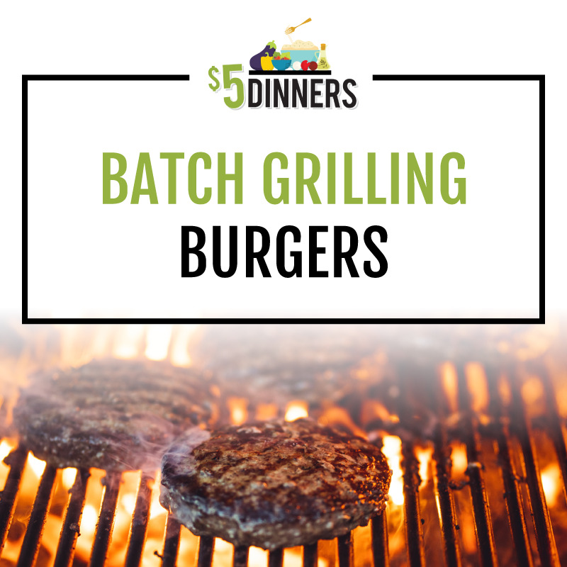 Batch Grilling Burgers on $5 Dinners