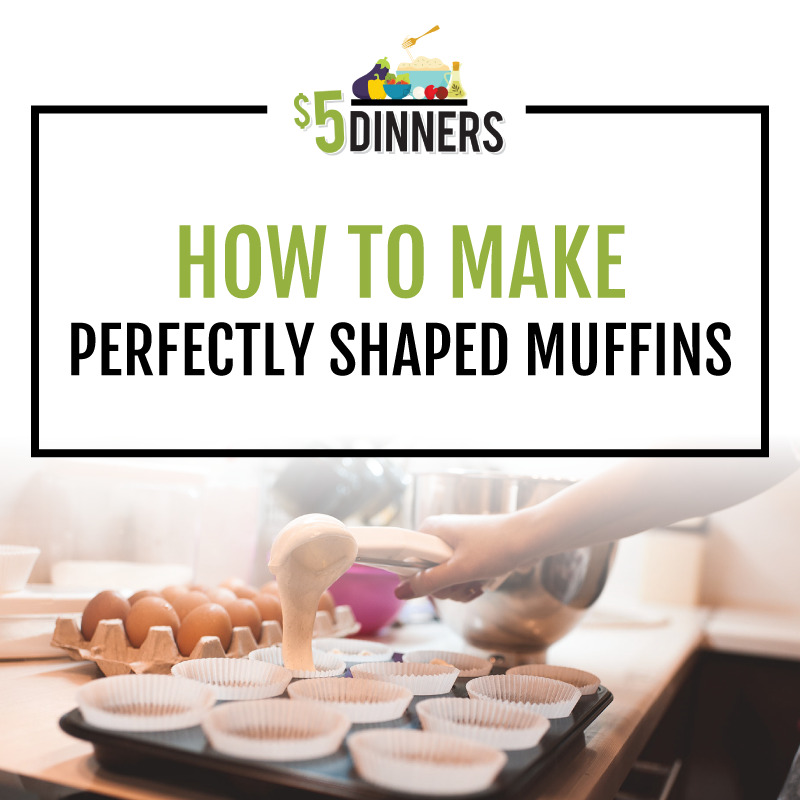 How to Make Perfectly Shaped Muffins - $5 Dinners